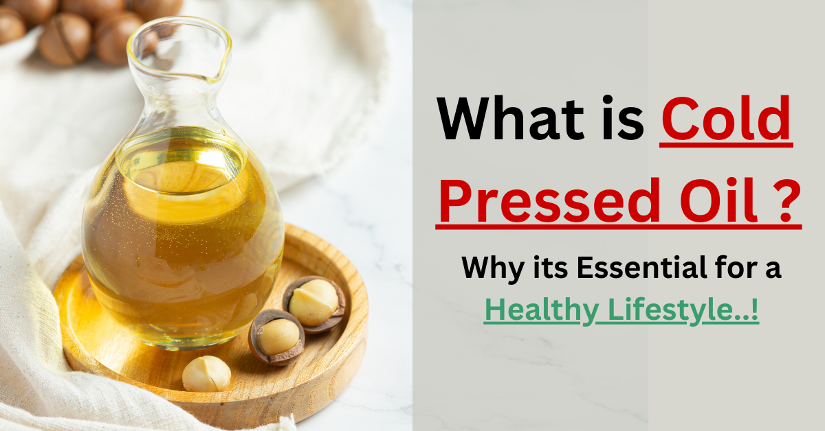 What is Cold Pressed Oil ? Benefits, Process and its Need..!